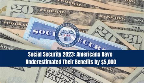 Social Security 2023 Americans Have Underestimated Their Benefits By
