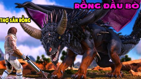 ARK THẾ GIỚI RỒNG MÌNH BẮT THÀNH CÔNG EM RỒNG ĐẦU BÒ LAI MANTICORE TÝ TIỀN TỈ YouTube