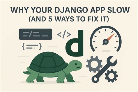 Why Your Django App Is Slow And 5 Ways To Fix It Python In Plain English