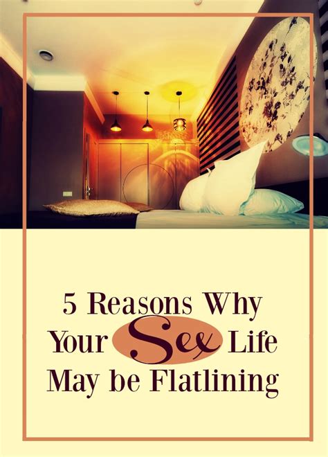 5 Reasons Your Sex Life May Be Flatlining Love Hope Adventure