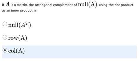 Solved If A Is A Matrix The Orthogonal Complement Of