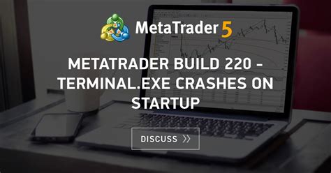 Metatrader Build 220 Terminalexe Crashes On Startup Metatrader 4 General Mql5