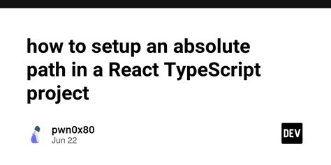 How To Setup An Absolute Path In A React TypeScript Project DEV Community