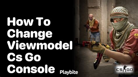 How To Change ViewModel In CS GO Console Playbite
