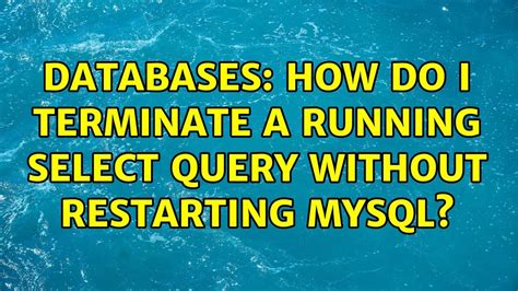 Databases How Do I Terminate A Running SELECT Query Without Restarting