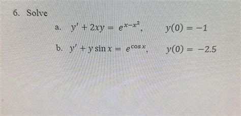 Solved 6 Solve A Y′ 2xy Ex−x2 Y 0 −1 B