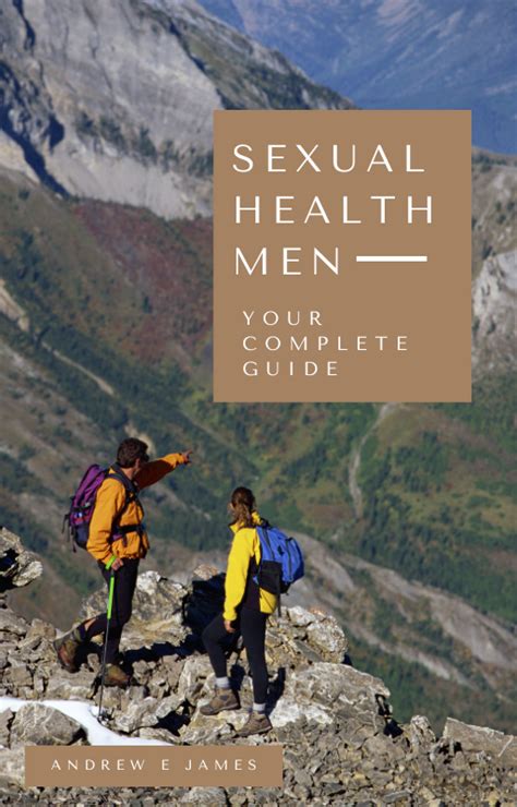 The Complete Guide To Men S Sexual Health A Holistic Approach By