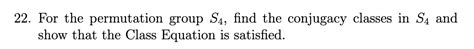 Solved For The Permutation Group S4 Find The Conjugacy