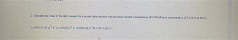 Solved Calculate The Value Of The Rate Constant For A Second
