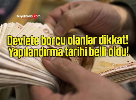 Devlete borcu olanlar dikkat Yapılandırma tarihi belli oldu