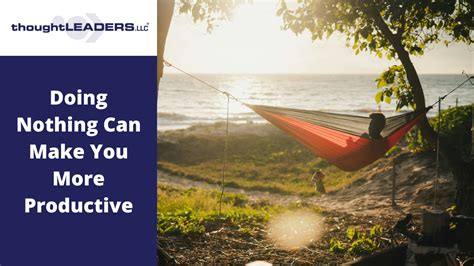 Doing Nothing Can Make You More Productive Mike Figliuolo