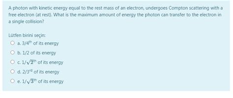 Solved A Photon With Kinetic Energy Equal To The Rest Mass