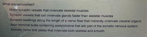 Solved What Are Varicosities Motor Synaptic Vessels That