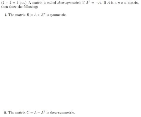 solved 2 2 4 pts a matrix is called skew symmetric if