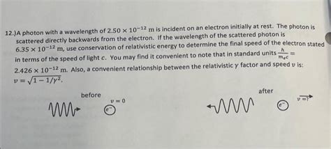 Solved 12 A Photon With A Wavelength Of 2 50×10−12 M Is