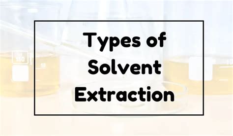 Types Of Solvent Extraction Solvent Extraction Techniques