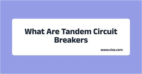 What Are Tandem Circuit Breakers Complete Guide To Space Saving Solutions