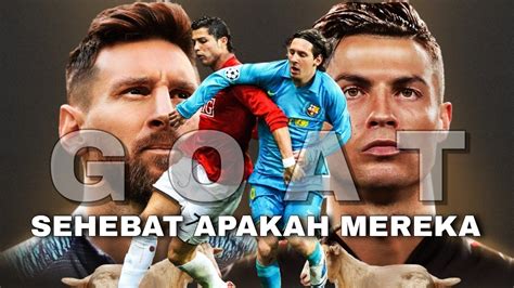 Siapakah Goat Messi Atau Ronaldo Berdasarkan Seluruh Data Dan Pengamat