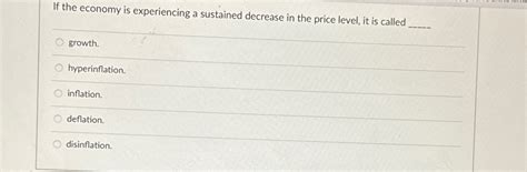 Solved If The Economy Is Experiencing A Sustained Decrease