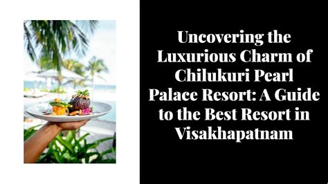 Ppt Uncovering The Luxurious Charm Of Chilukuri Pearl Palace Resort A