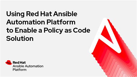 Using Red Hat Ansible Automation Platform To Enable A Policy As Code