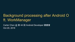 Background Processing After Android O Ft WorkManager PPT