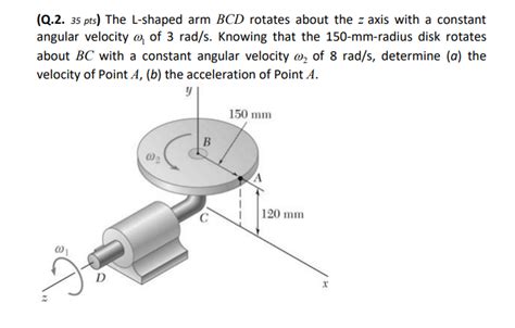 Solved Q2 35 Pts The L Shaped Arm Bcd Rotates About The