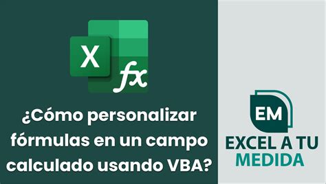 Cómo personalizar fórmulas en un campo calculado usando VBA Excel a