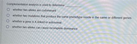 Solved Complementation Analysis Is Used To Determinewhether