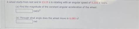 Solved A Wheel Starts From Rest And In 13 15s Is Rotating