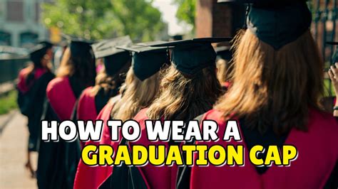 How To Wear A Graduation Cap With Confidence A Comprehensive Guide