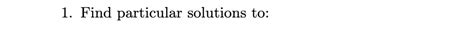 solved 1 find particular solutions to