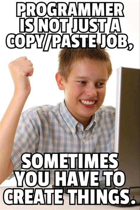 Programmer Is Not Just A Copypaste Job Sometimes You Have To Create