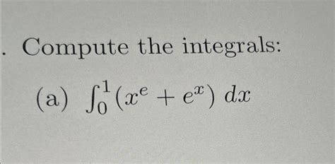 Solved Compute The Integralsa ∫01xeexdx