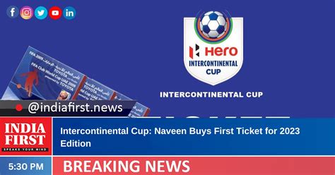 Intercontinental Cup Naveen Buys First Ticket For 2023 Edition India