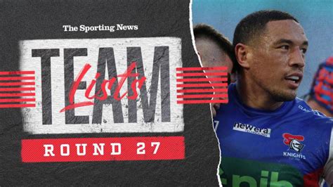 Nrl Confirmed Team Lists Every Sides Lineup For Round 27