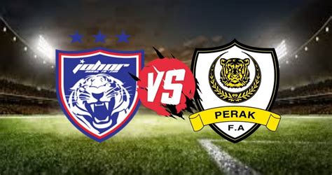 Live Streaming JDT FC Vs Perak Liga Super Julai Arenasukan