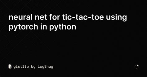 Gistlib Neural Net For Tic Tac Toe Using Pytorch In Python