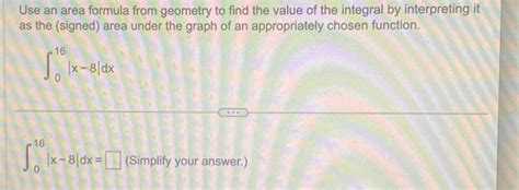 Solved Use An Area Formula From Geometry To Find The Value Chegg