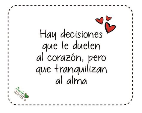 Hay decisiones que le duelen al corazón pero que tranquilizan al alma