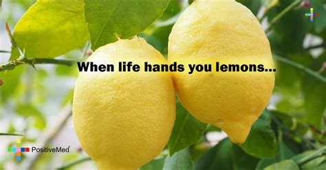 When Life Hands You Lemons PositiveMed