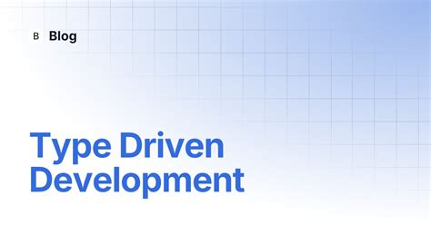 Type Driven Development Blog