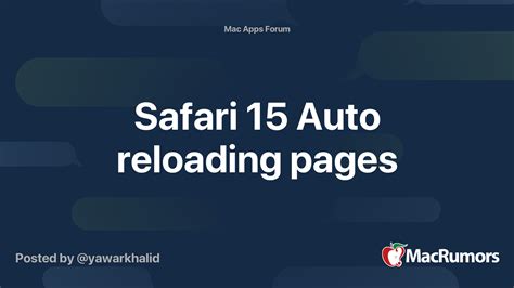 safari 15 auto reloading pages macrumors forums