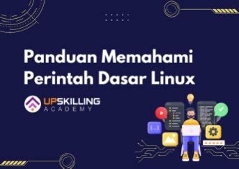 Panduan Memahami Perintah Dasar Linux Upskilling Academy
