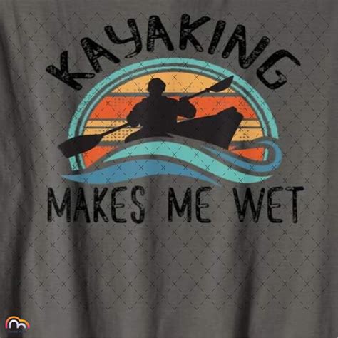 Kayaking Makes Me Wet Svg Sport Svg Kayak Svg Kayaking Ma Inspire