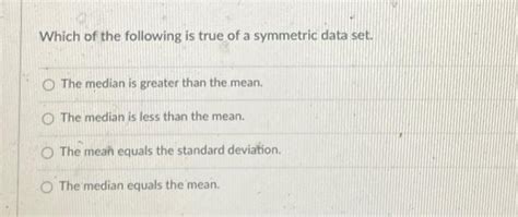Solved Which Of The Following Is True Of A Symmetric Data