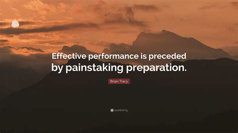 Brian Tracy Quote Effective Performance Is Preceded By Painstaking