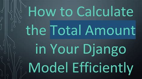 How To Calculate The Total Amount In Your Django Model Efficiently