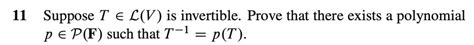 Solved 11 Suppose T∈L(V) is invertible. Prove that there | Chegg.com