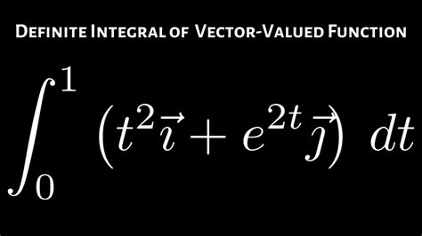 Definite Integral Of A Vector Valued Function Youtube